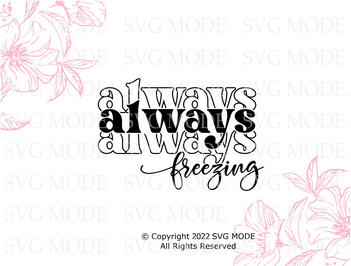 Always Freezing SVG PNG PDF Freezing Season Svg Always Cold - Etsy