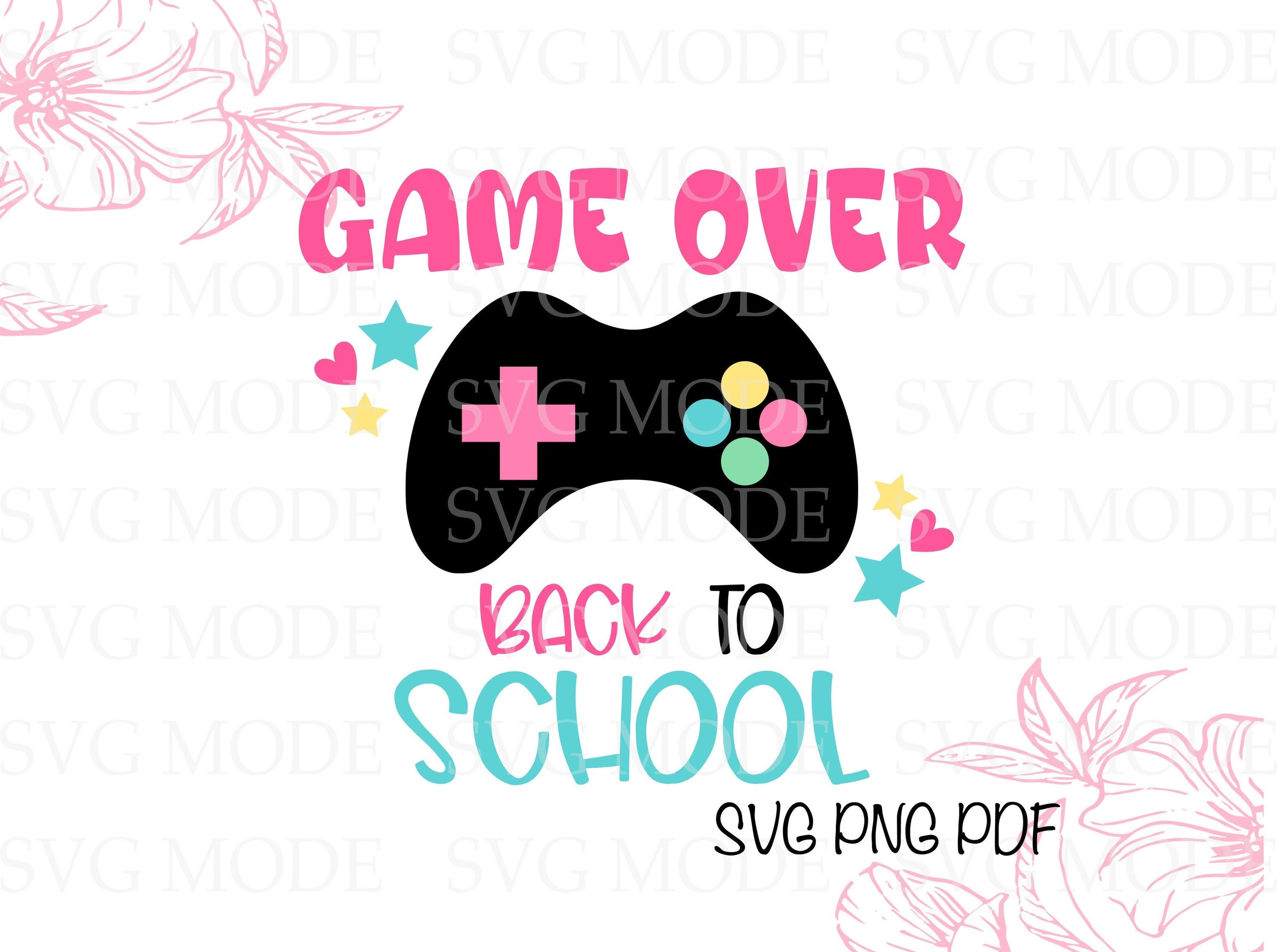 Game Over Back to School Svg, Back to School Shirt Svg, First Day of ...