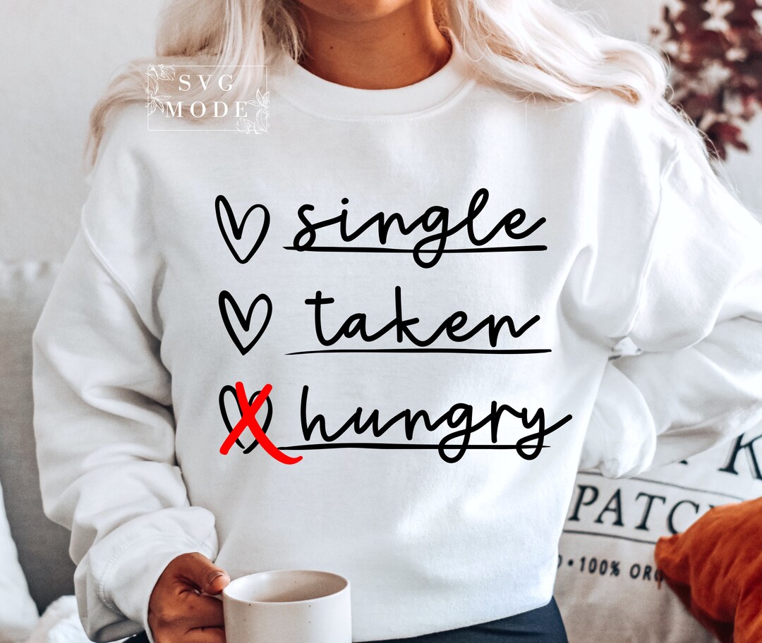 Single Taken Hungry SVG PNG PDF, Funny Valentine Svg, Hello Valentine ...