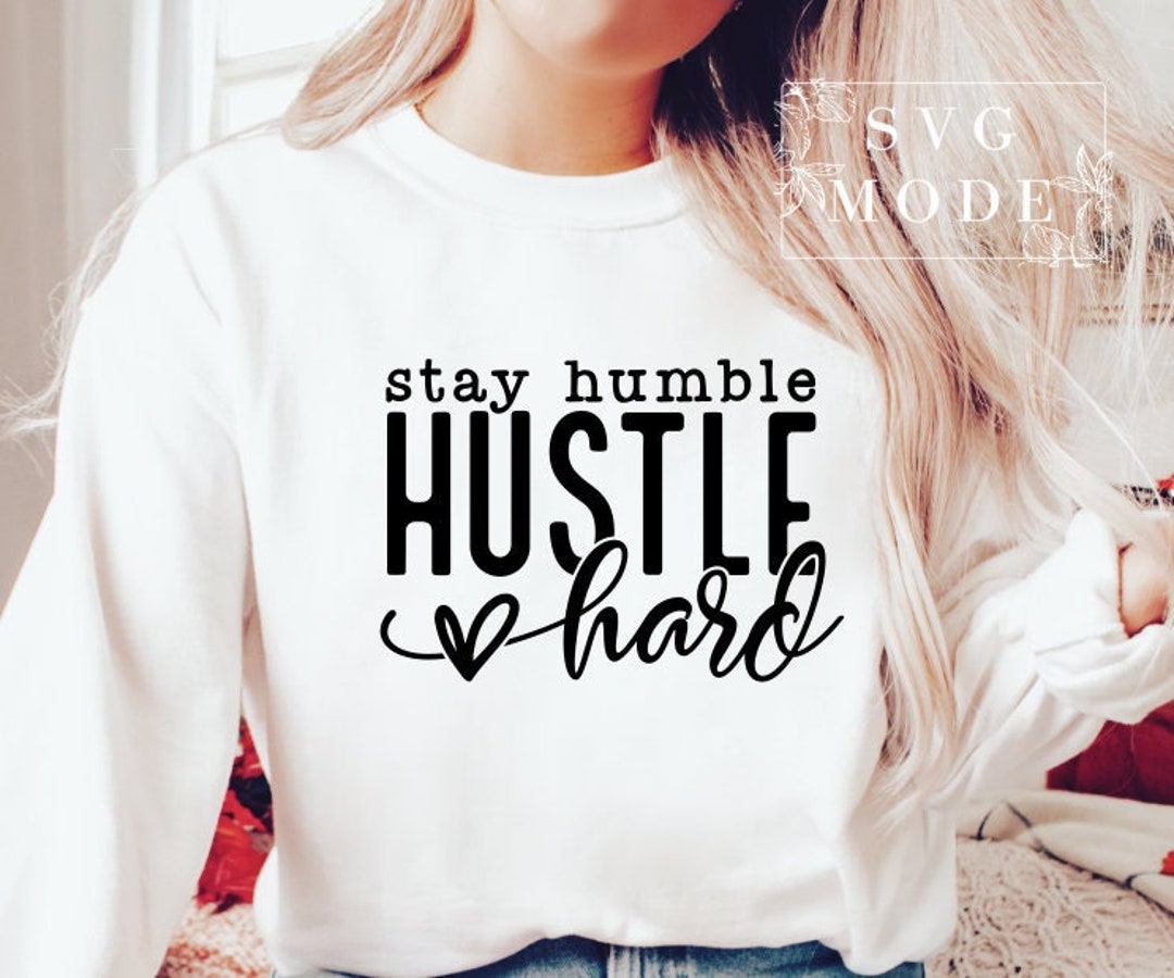 Stay Humble Hustle Hard Svg, My Hustle Looks Different Svg, Hustle Svg ...