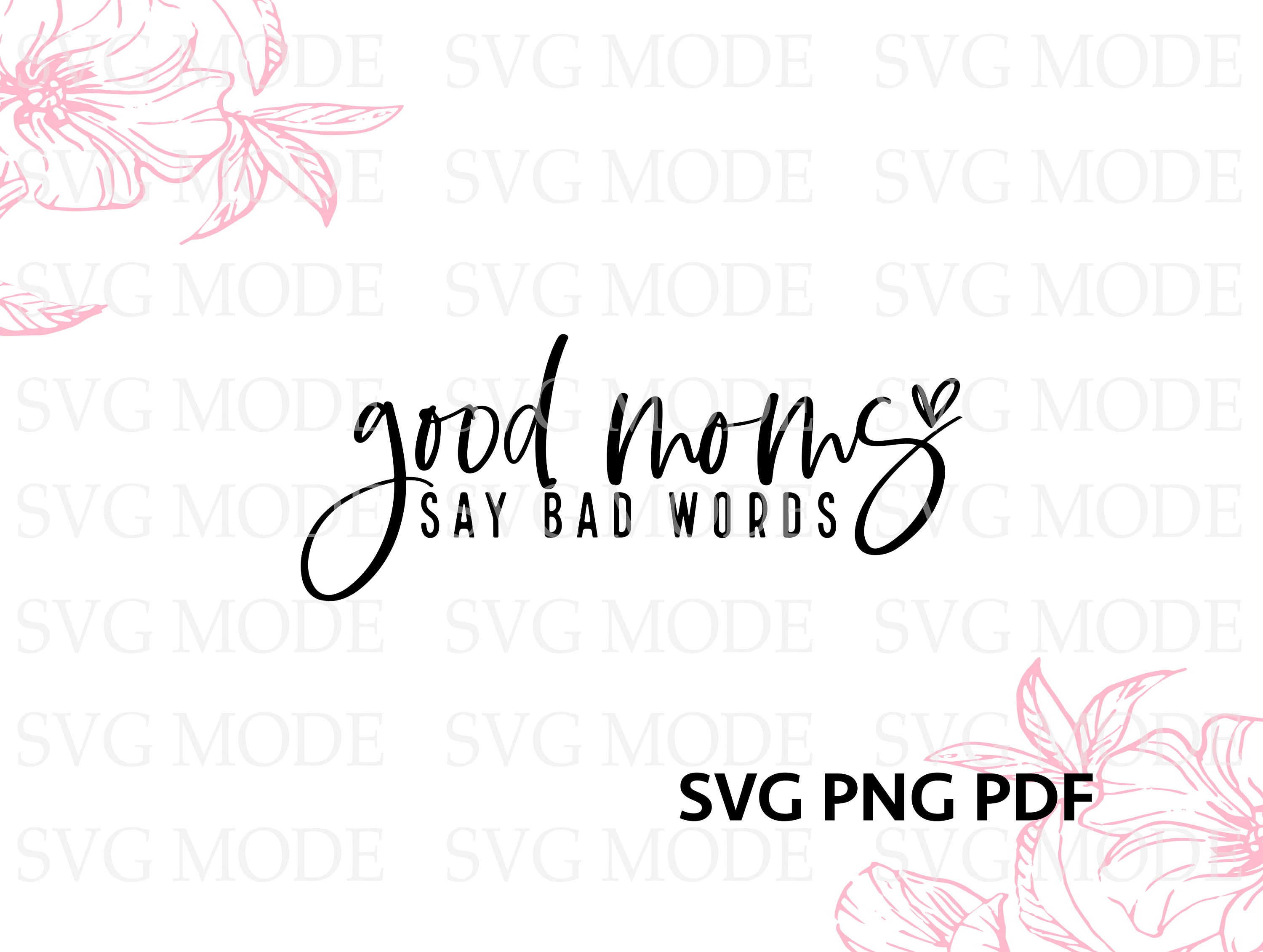 Good Moms Say Bad Words SVG PNG PDF Mom Life Svg Mom Mode - Etsy
