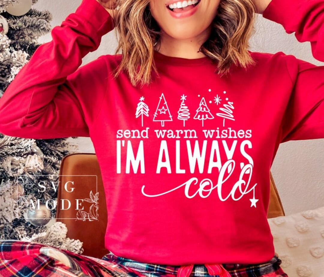 Send Warm Wishes I'm Always Cold Svg, Christmas Vibes Svg, Merry ...