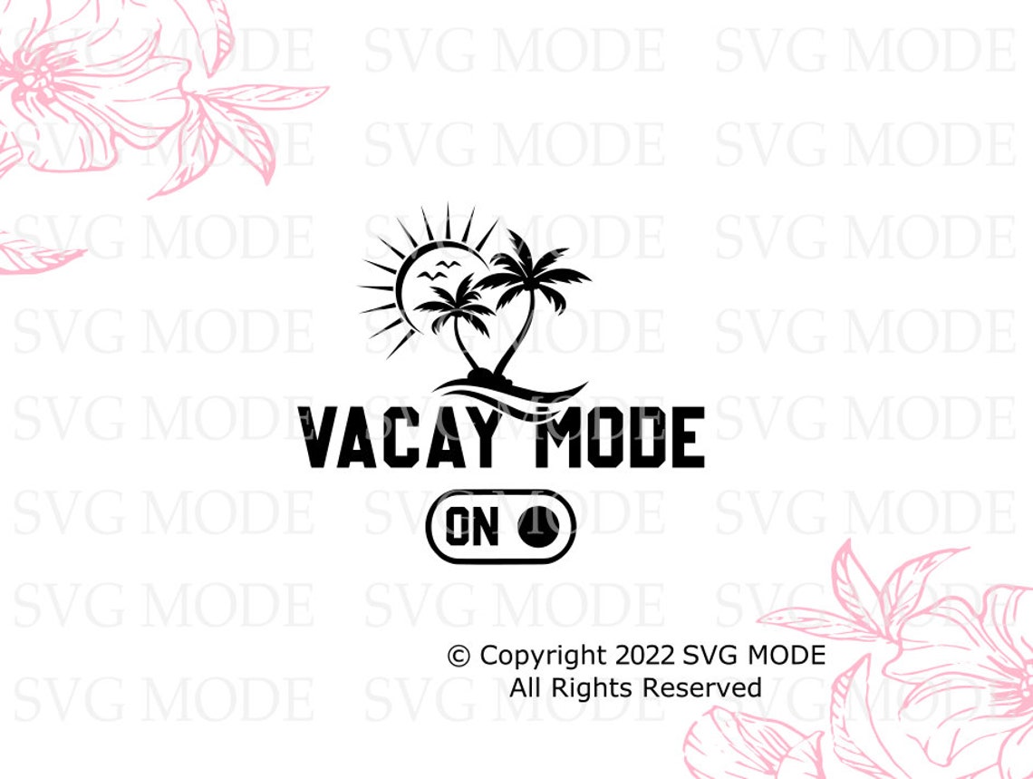 Vacay Mode on SVG PNG PDF Family Vacation Svg Vacay Svg - Etsy