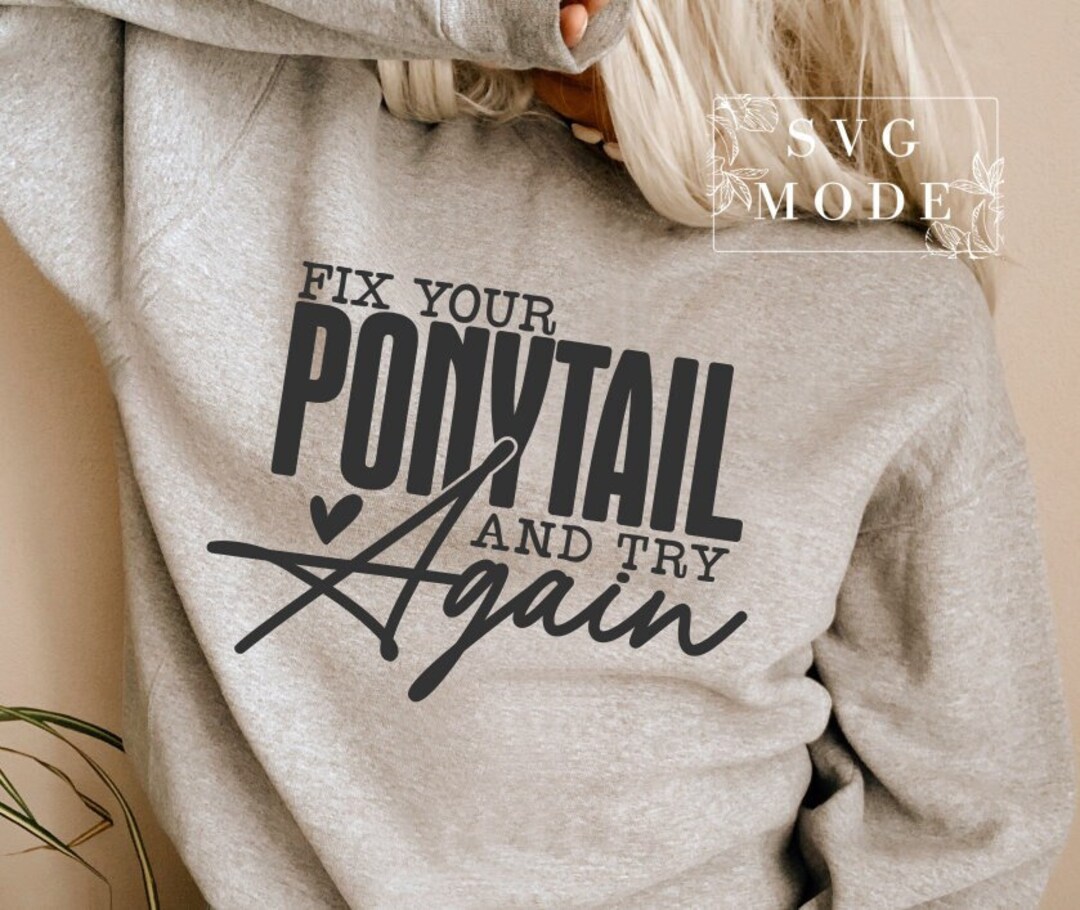 Fix Your Ponytail & Try Again SVG PNG, Motivational Svg, Inspirational ...