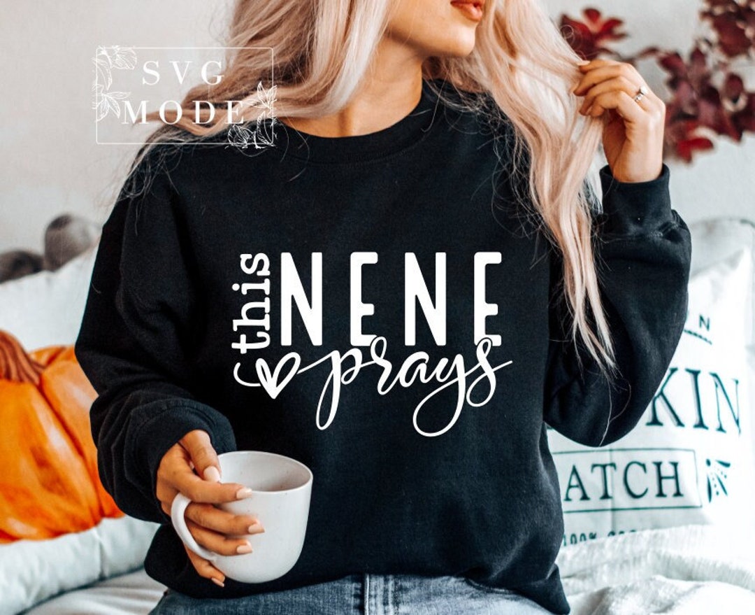 This Nene Prays SVG PNG, Nene Shirt Svg, Nene Life Svg, Best Nene Ever ...