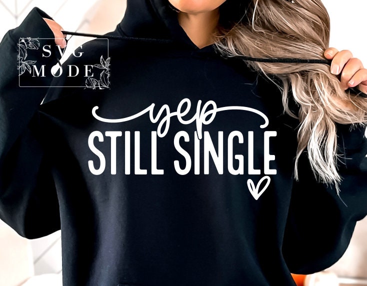 Yep Still Single SVG PNG PDF Funny Valentine Svg Hello - Etsy