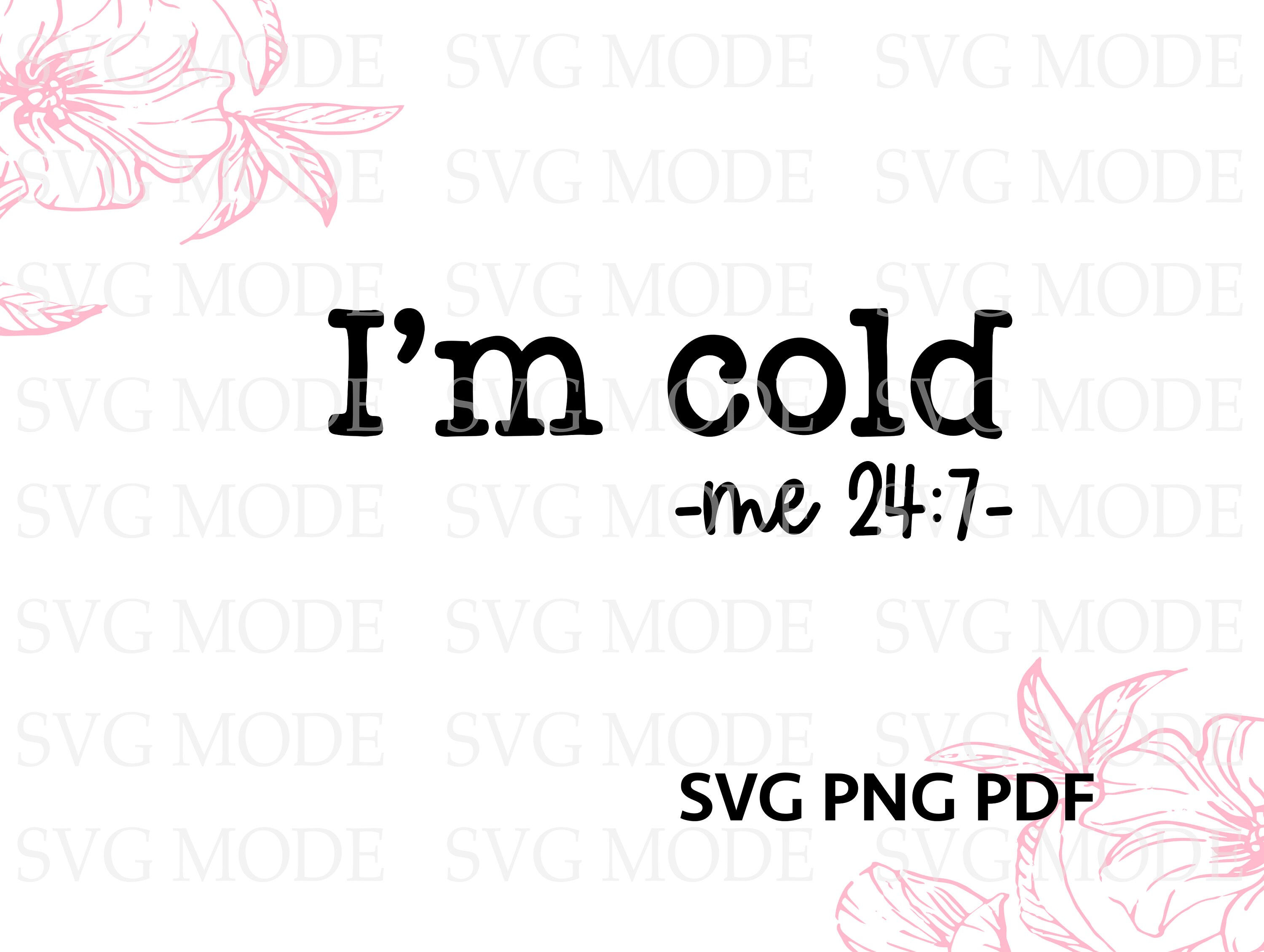 I'm Cold SVG PNG PDF Freezing Season Svg Always Cold - Etsy