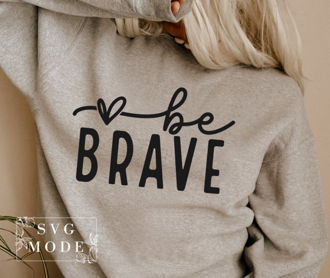 Be Brave Svg, Inspirational Svg, Positive Quote Svg, Mental Health Svg ...
