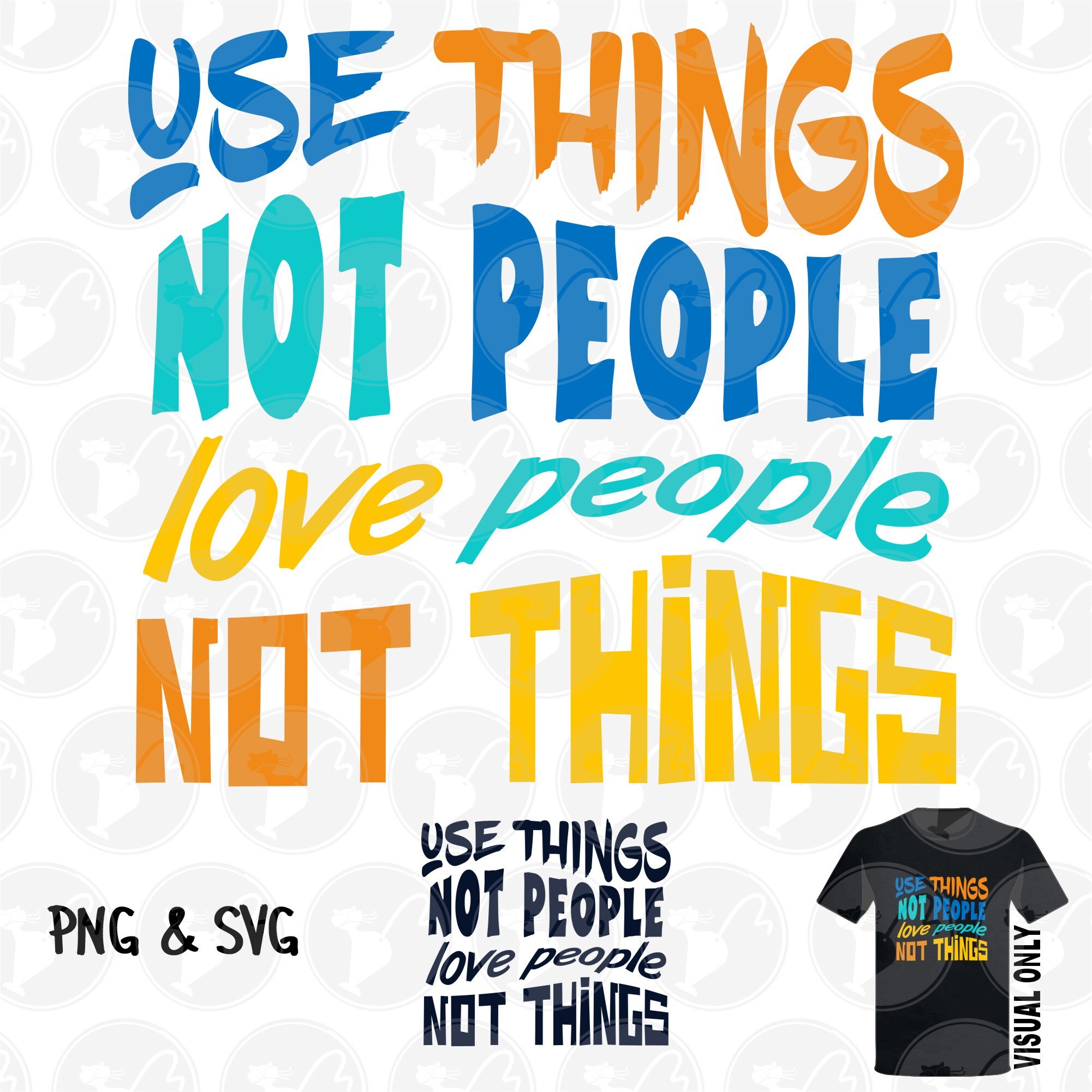 Use Things Not People Love People Not Things, SVG/PNG Digital Download ...