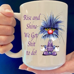 Funny Mug, Funny Coffee Mugs, Inappropriate Mug, Rise and Shine We Got ...