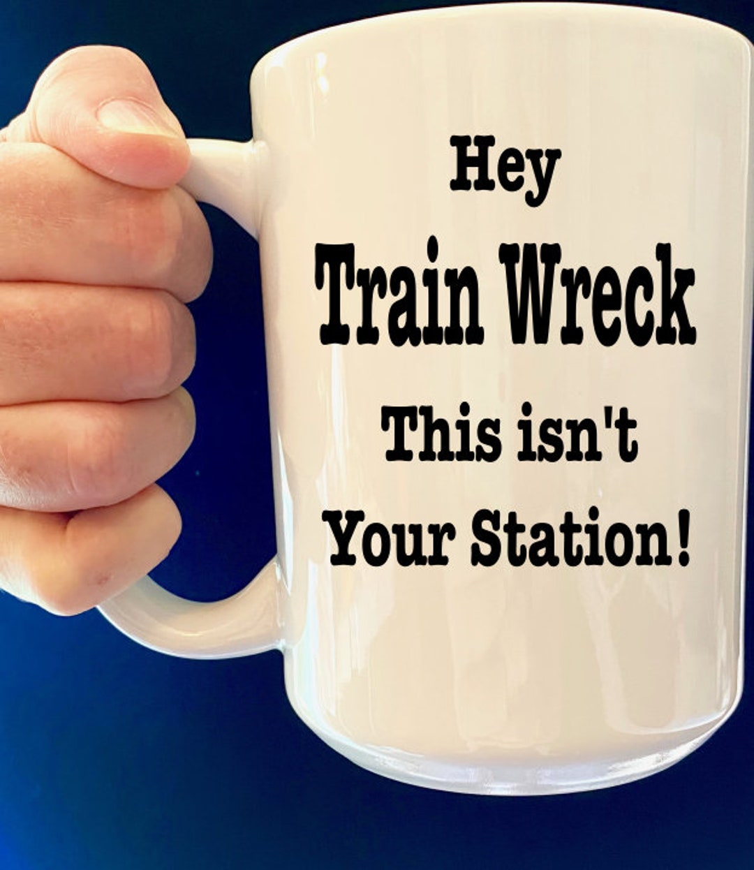 Funny Mug, Funny Coffee Mugs, Inappropriate Mug, Hey Train Wreck This ...