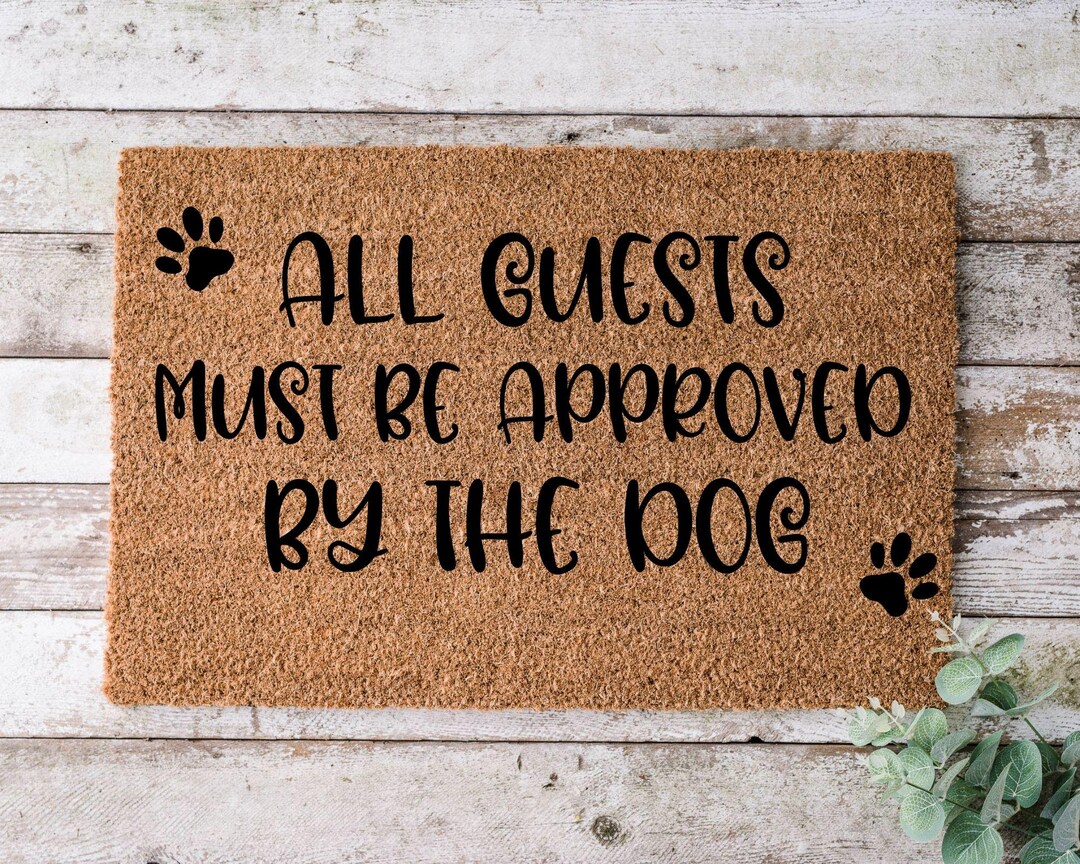 All Guests Must Be Approved by the Dog Doormat- Welcome Door Mat ...