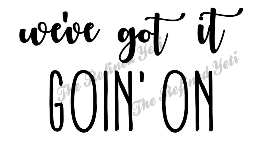 We've Got It Goin' on Svg File - Etsy