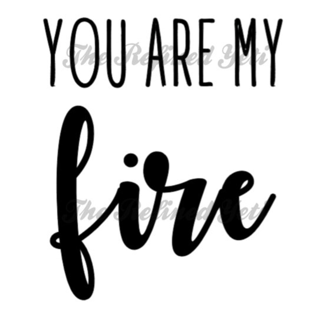 You Are My Fire Svg File - Etsy