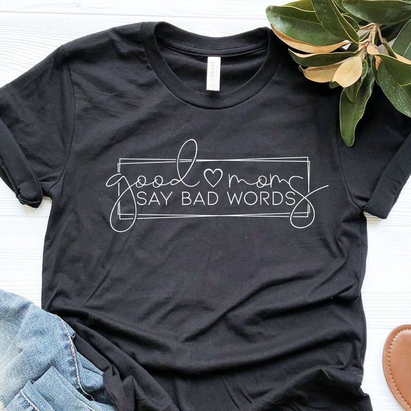 Good Mom Say Bad Tee - Etsy
