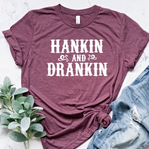 Hankin and Drankin Shirt, Drinking Shirt, Southern Drinking Shirt ...