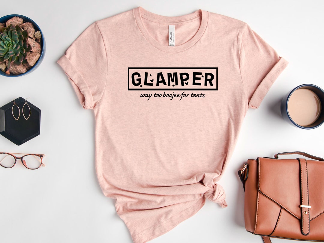 Glamper Way Too Boujee for Tents | Camping Shirt | Glamping Shirt ...