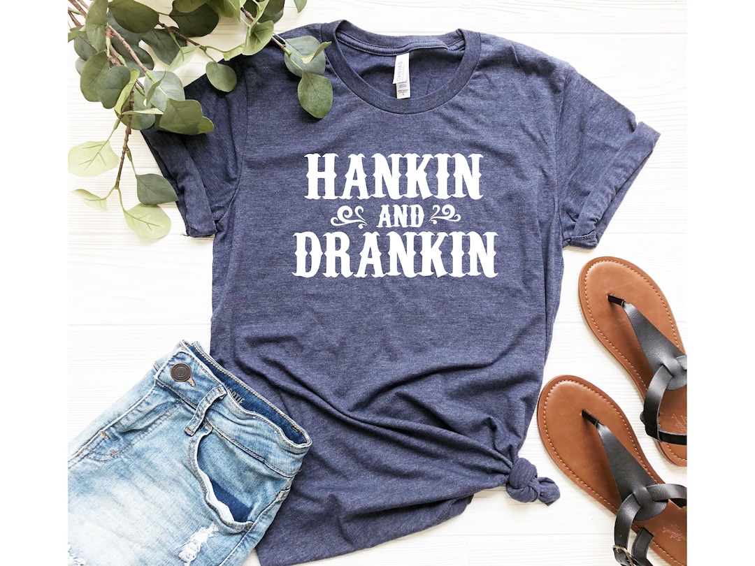 Hankin and Drankin Shirt, Drinking Shirt, Southern Drinking Shirt ...
