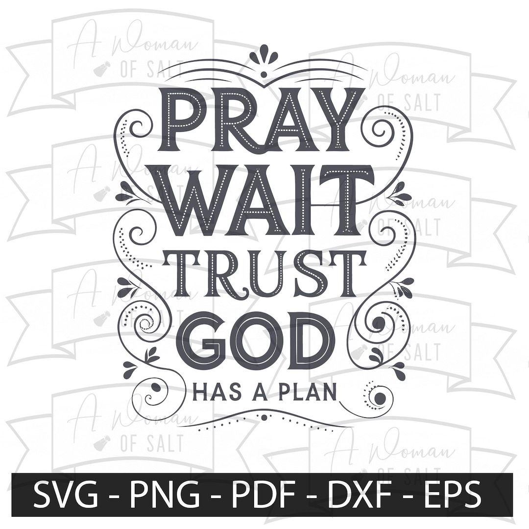 Pray Wait Trust God Has A Plan Svg Png Eps Pdf Dxf Christian ...