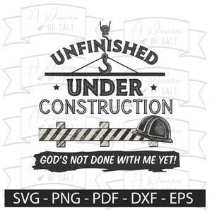 Unfinished Under Construction, Gods Not Done With Me yet Svg Png Eps ...