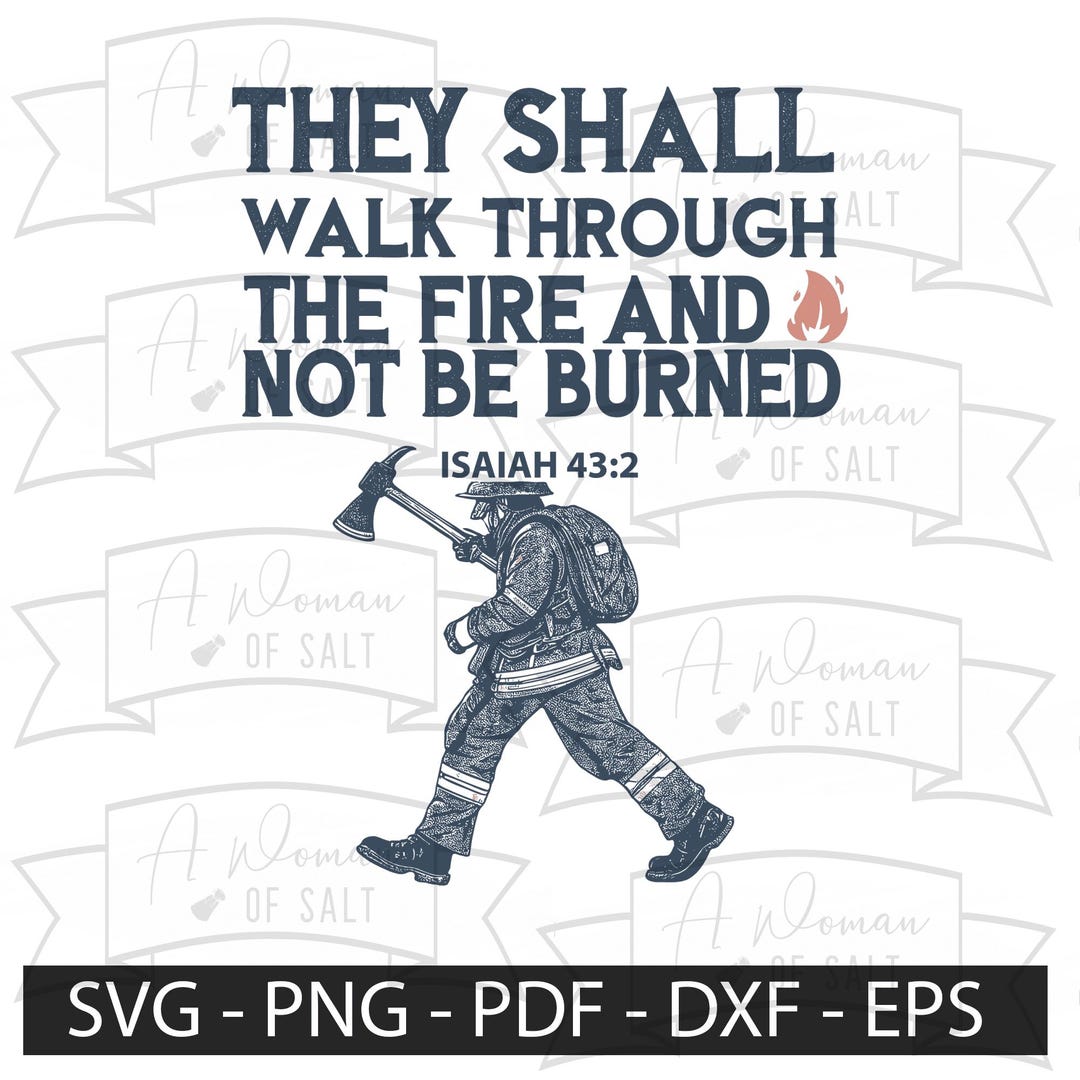 They Shall Walk Through the Fire and Not Be Burned, Isaiah 43 2 Svg Png ...