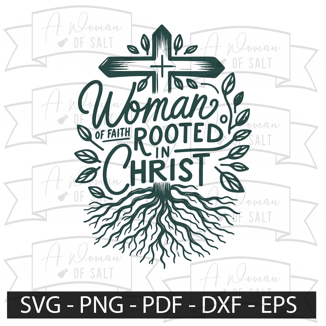 Woman of Faith Rooted in Christ - Complete Svg Png Eps Pdf Dxf Bundle ...