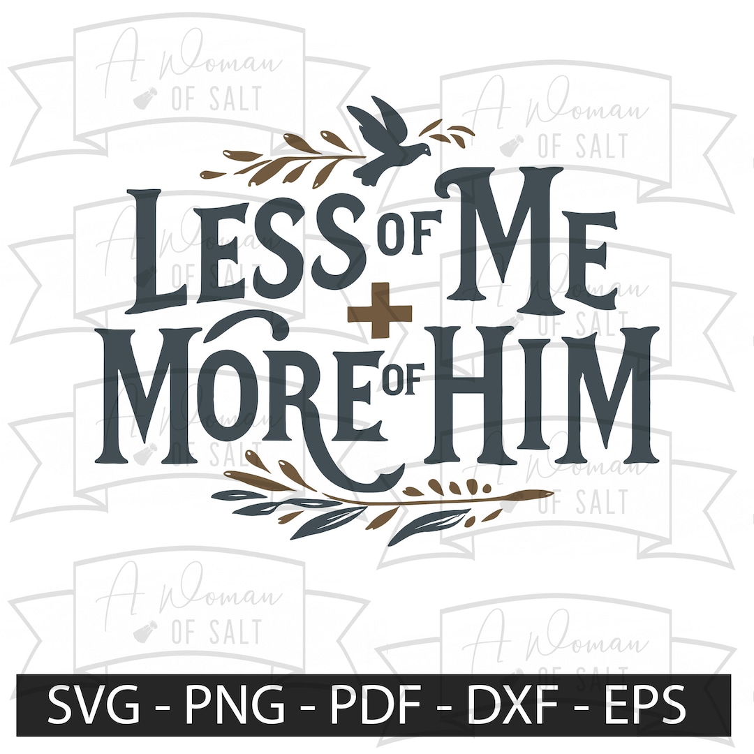 Less of Me More of Him Svg Png Eps Pdf Dxf | Christian Digital Files ...