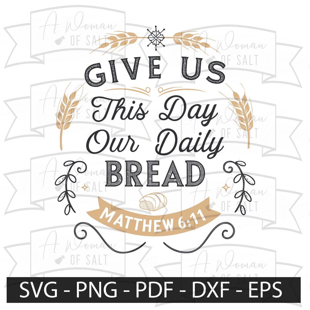 Give Us This Day Our Daily Bread Svg Png Eps Pdf Dxf Christian ...