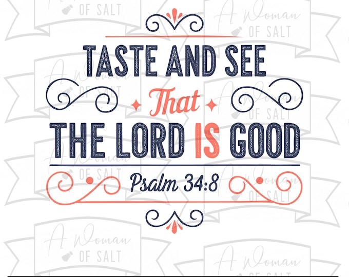 O Taste and See That the LORD is Good, Blessed is the Man...psalm 34:8 ...