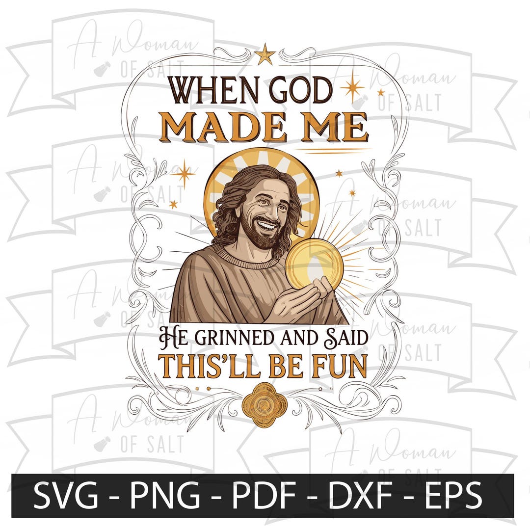 When God Made Me He Grinned and Said This Will Be Fun Svg Png Eps Pdf ...