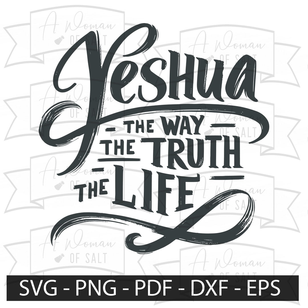 Yeshua the Way the Truth the Life Svg, Eps Pdf Dxf Inspirational ...