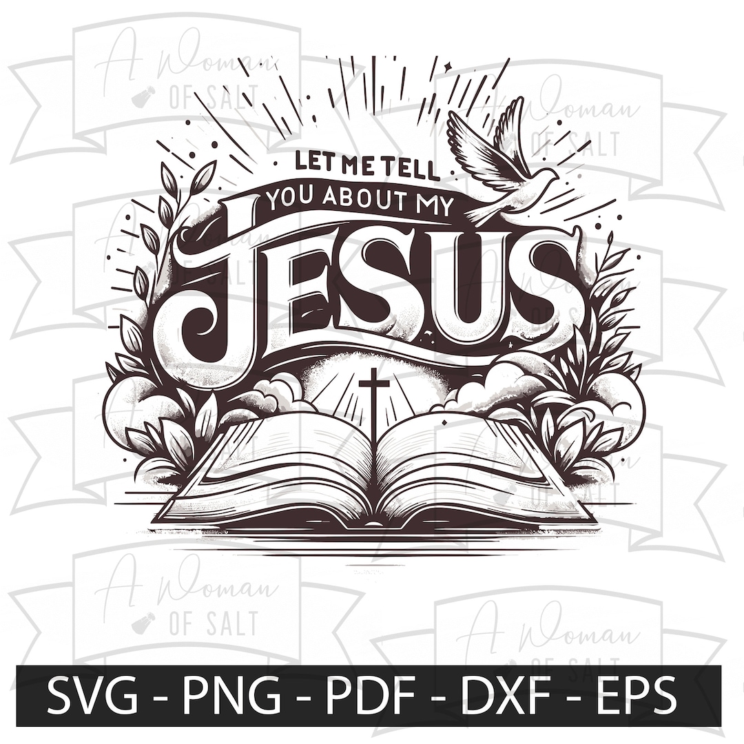 Bible Verse Digital Files: Let Me Tell You About My Jesus Svg, Png, Eps ...