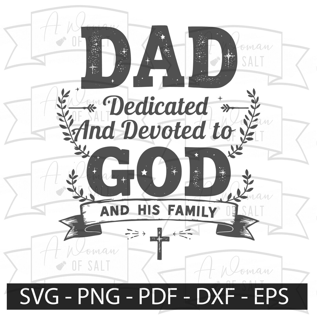 Dad Dedicated and Devoted to God and Family Svg Png Eps Pdf Christian ...