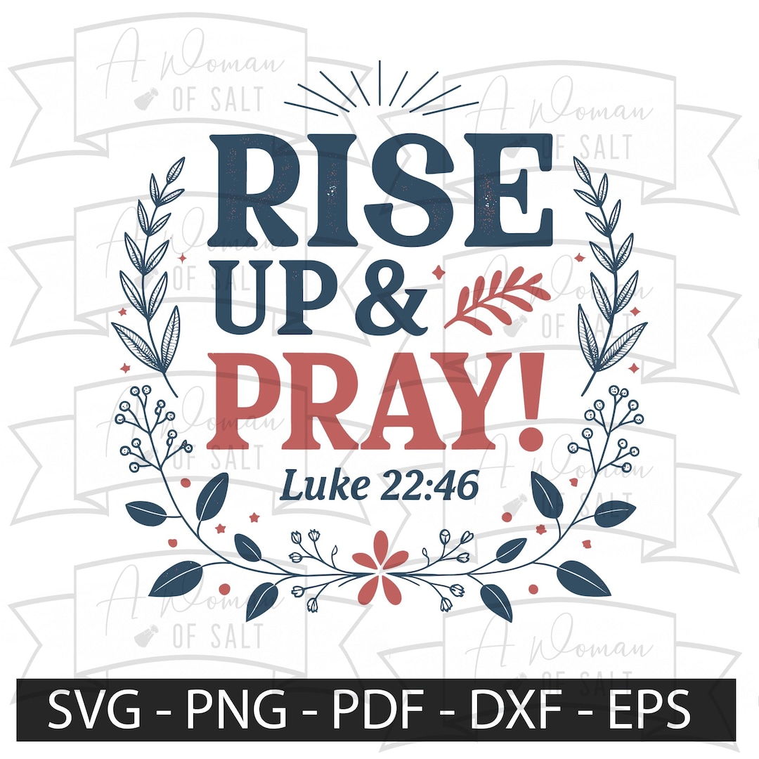 Rise up and Pray Luke 22:46 Christian Svg Png Eps Pdf Dxf Digital Files ...