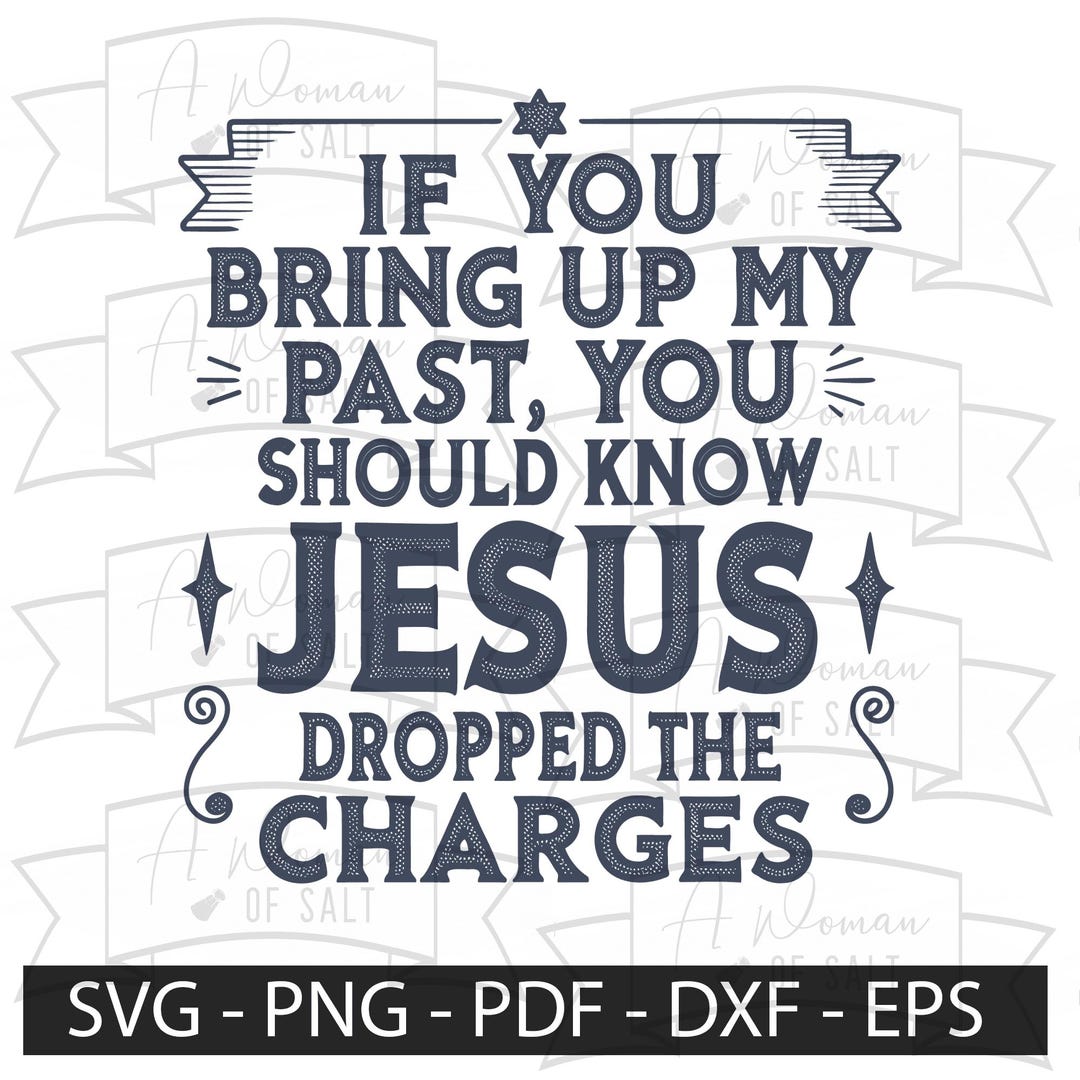If You Bring up My Past You Should Know Jesus Dropped the Charges ...