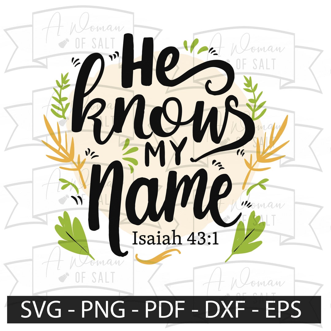 He Knows My Name Isaiah 43:1 - Svg, Png, Eps, Pdf, Dxf - Christian ...