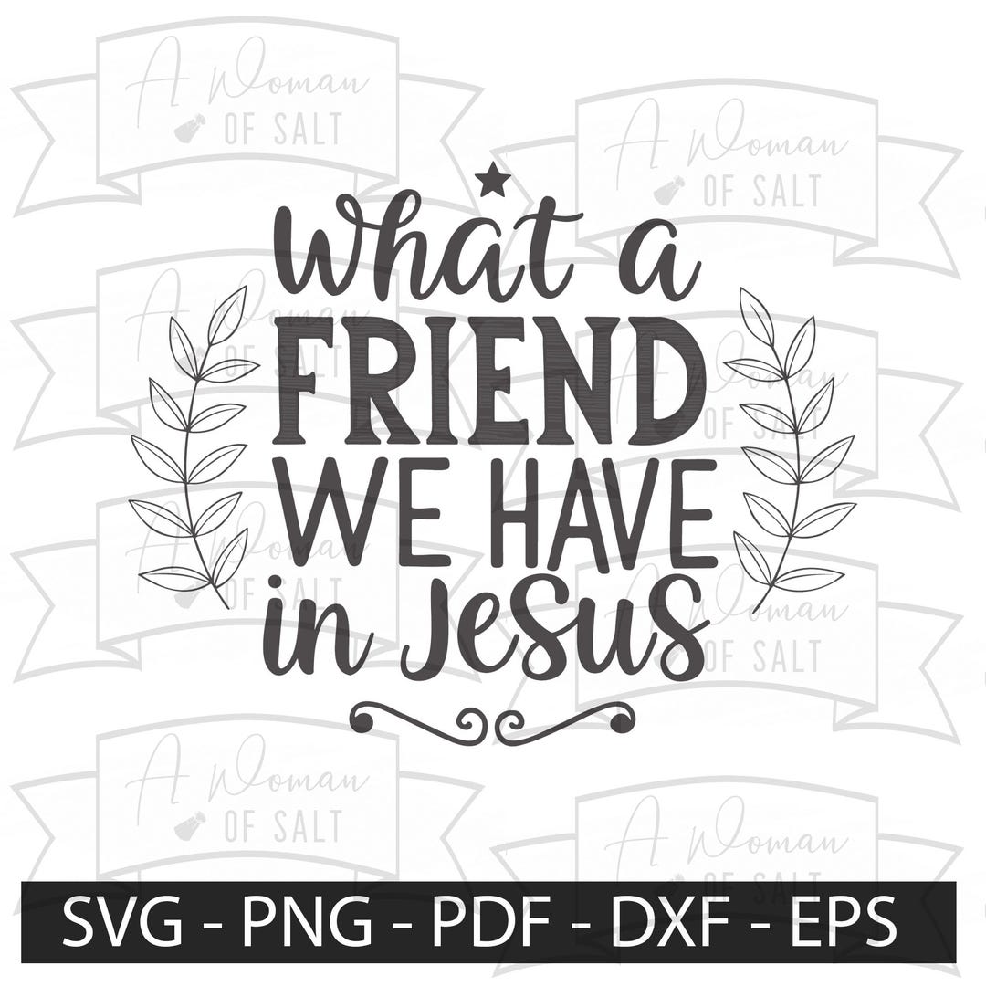 What A Friend We Have in Jesus Svg Png Eps Pdf Dxf Christian ...