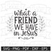 What A Friend We Have in Jesus Svg Png Eps Pdf Dxf Christian ...