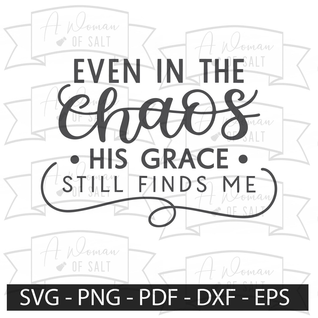 Even in the Chaos His Grace Finds Me Svg Png Eps Pdf Dxf, Christian Svg ...