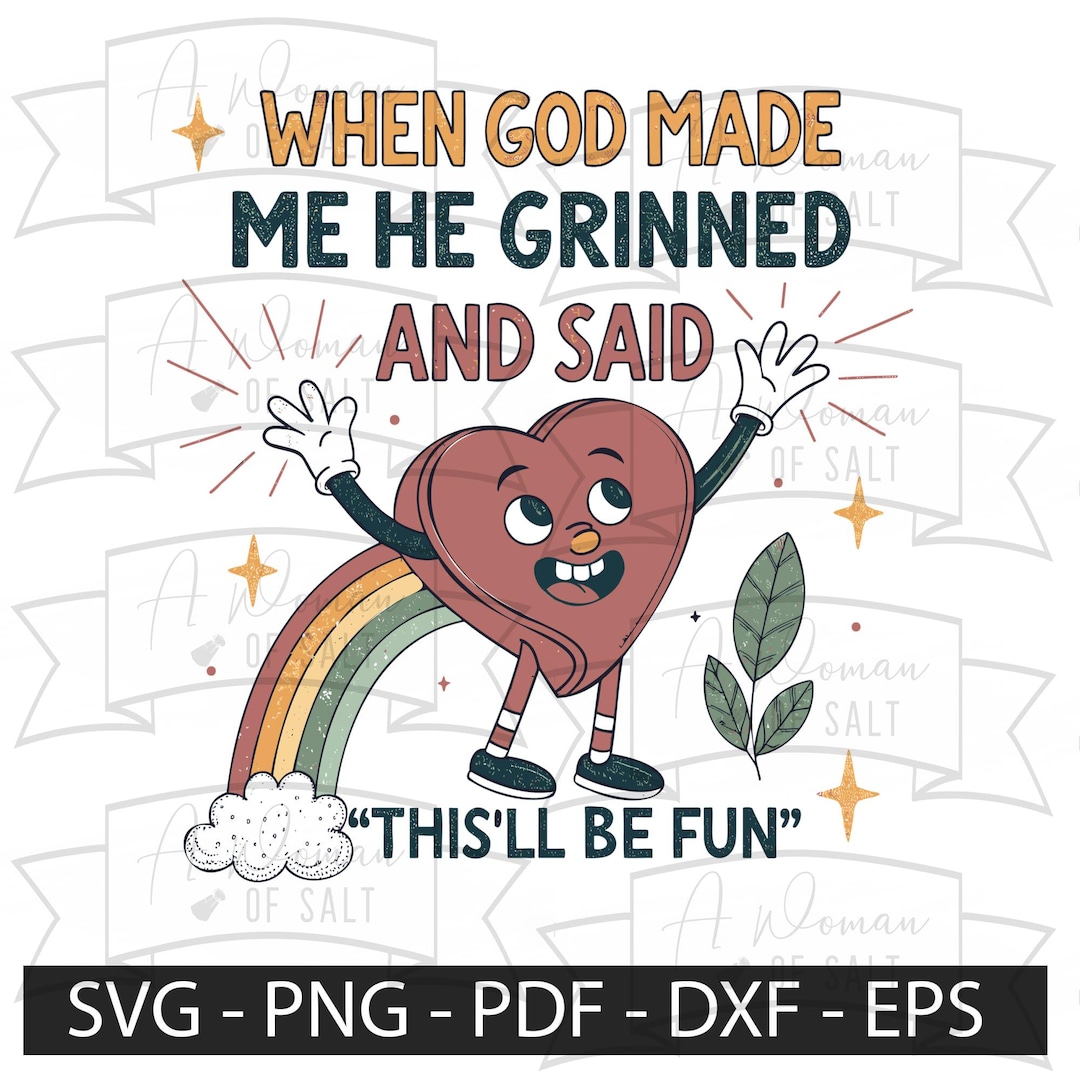 When God Made Me He Grinned and Said This Will Be Fun Svg Png Eps Pdf ...