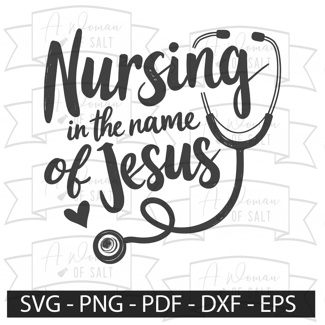 Christian Nurse Svg Png Eps Pdf Dxf Files Nursing in the Name of Jesus ...