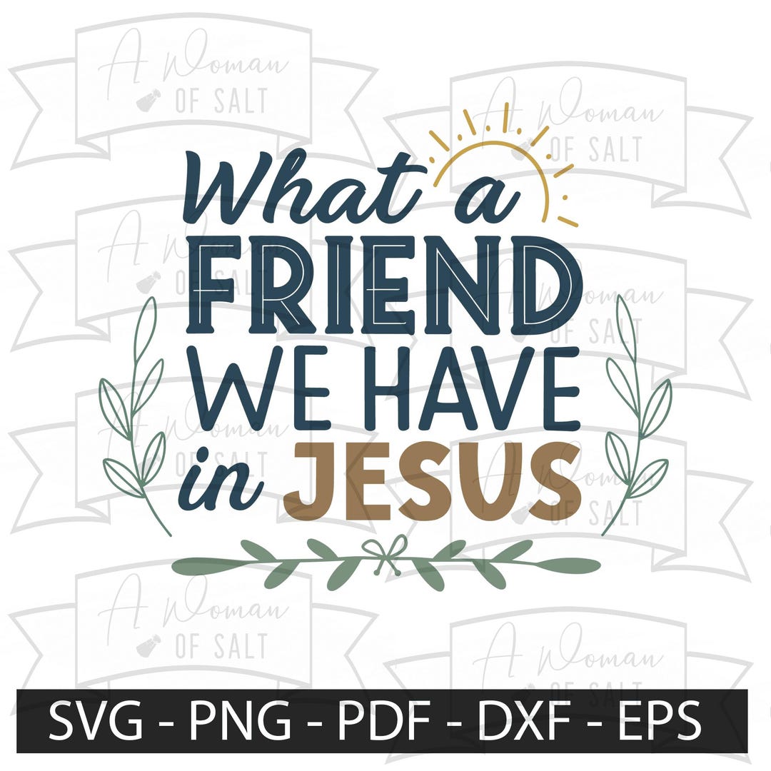 What A Friend We Have in Jesus Svg Png Eps Pdf Dxf Christian ...