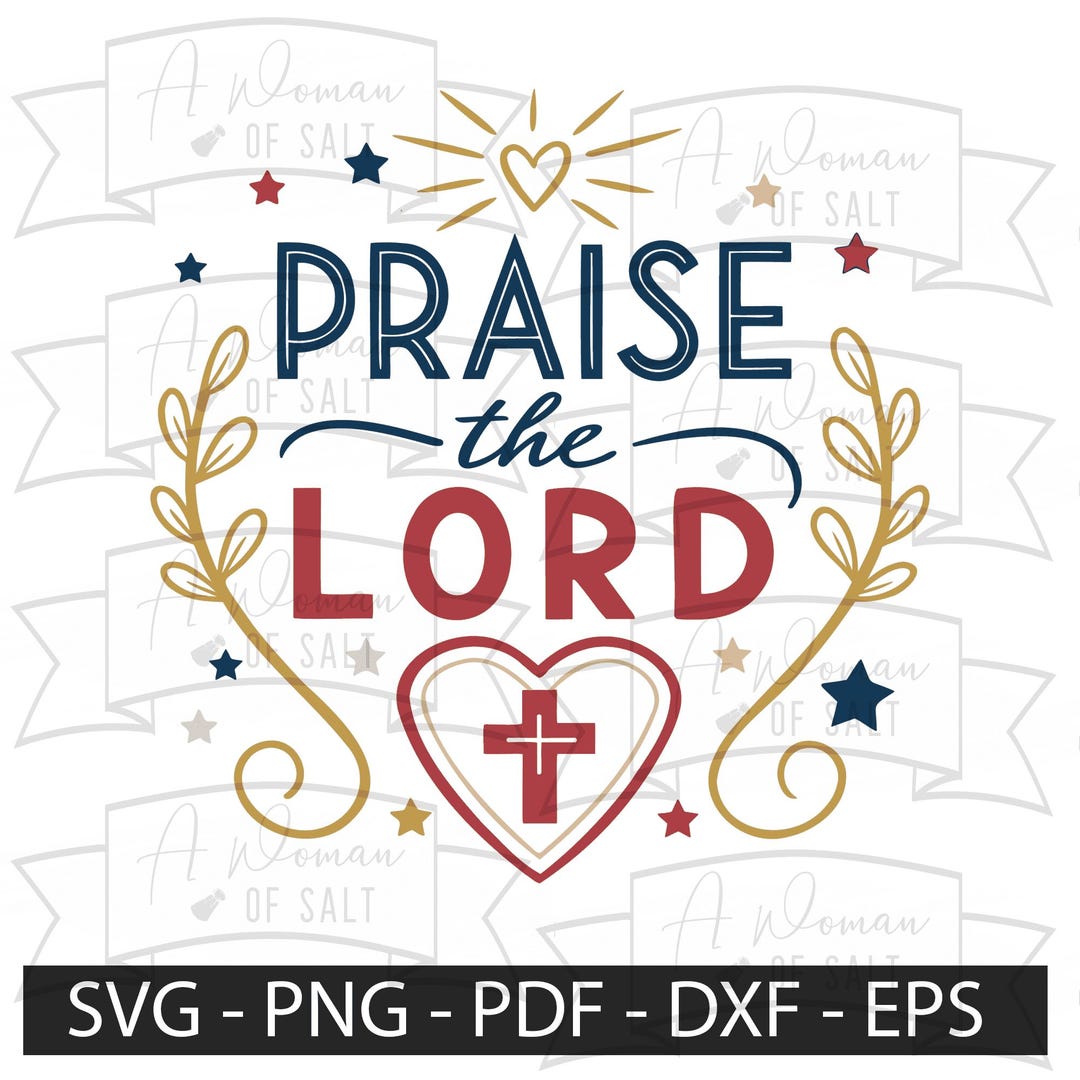 Praise the Lord Svg Png Eps Pdf Dxf Christian Sublimation Digital ...