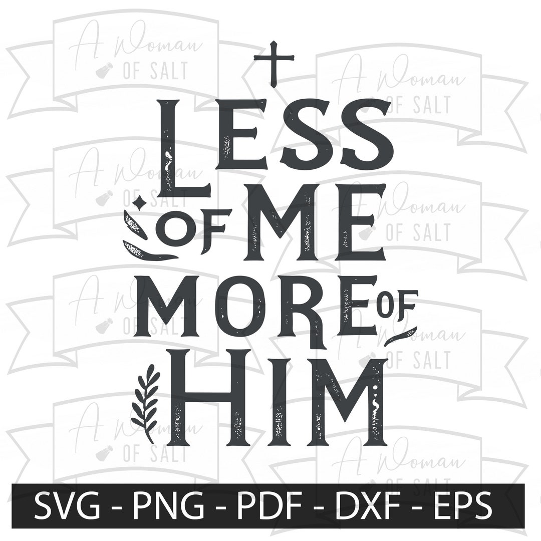Less of Me More of Him Christian Svg, Png, Eps, Pdf, Dxf | Faith Svg ...