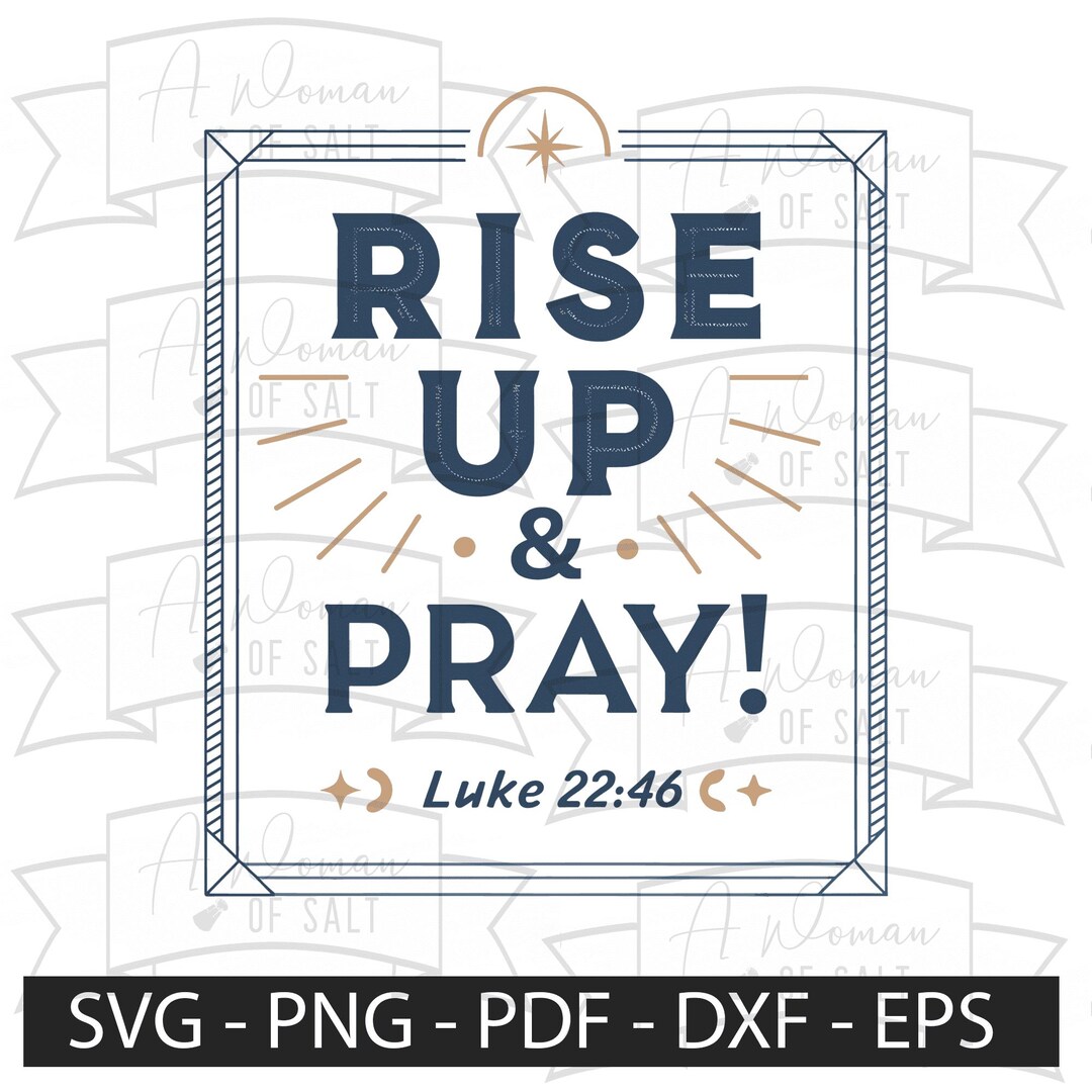 Rise up and Pray Luke 22:46 Christian Svg Png Eps Pdf Dxf Digital ...
