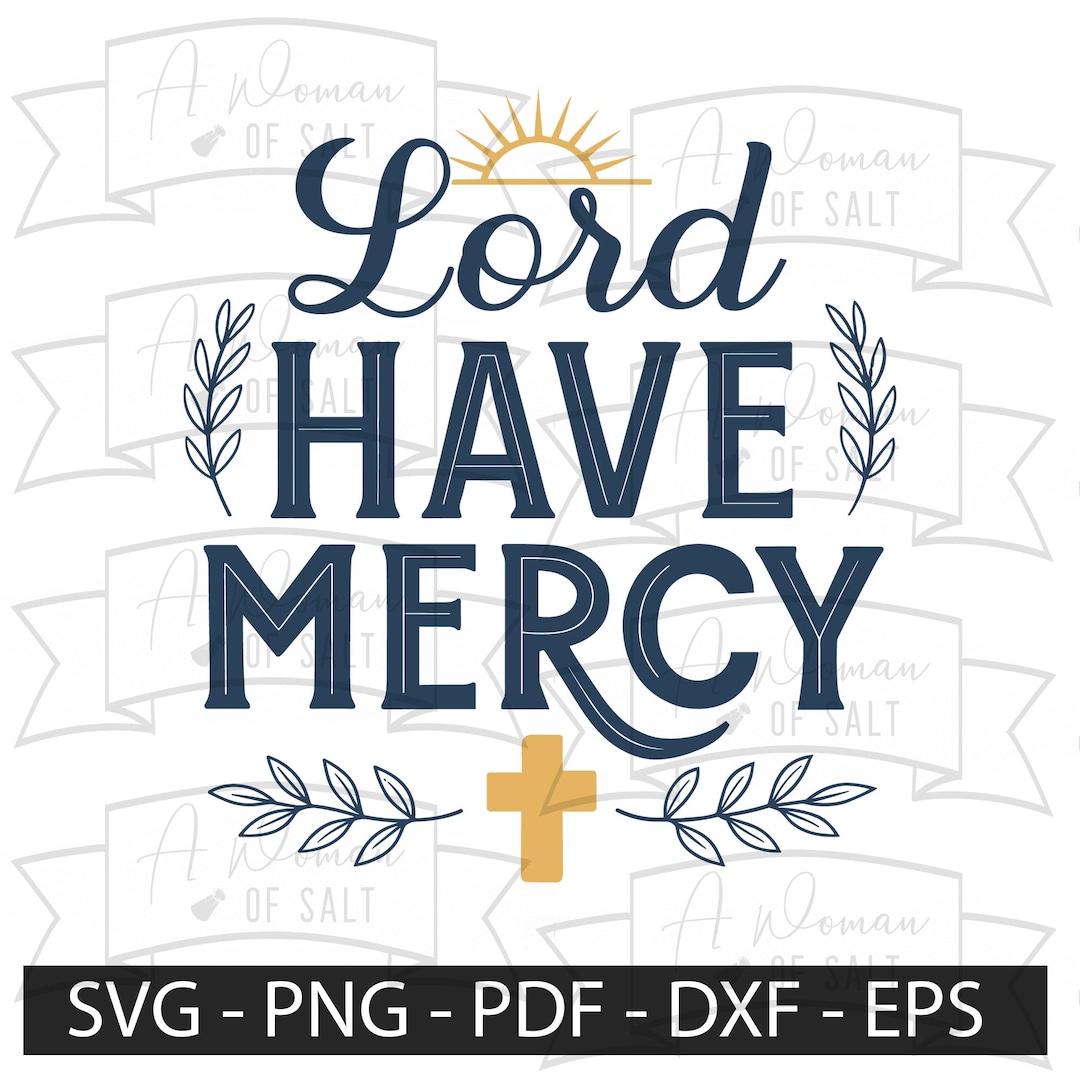 Lord Have Mercy Svg Png Eps Pdf Dxf Christian Sublimation Digital Cut ...