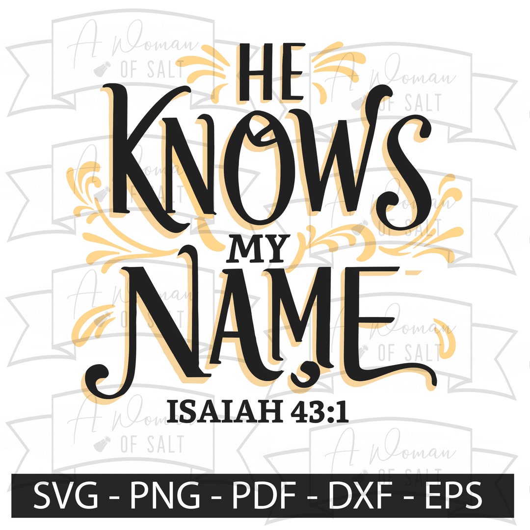 He Knows My Name Isaiah 43:1 - Svg, Png, Eps, Pdf, Dxf Christian ...