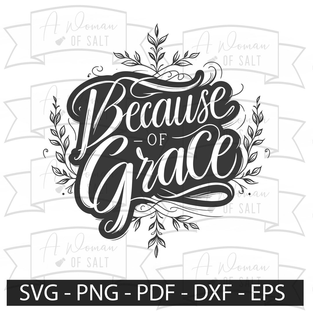 Because of Grace Svg, Png, Eps, Pdf, Dxf Files - Christian Art, Bible ...