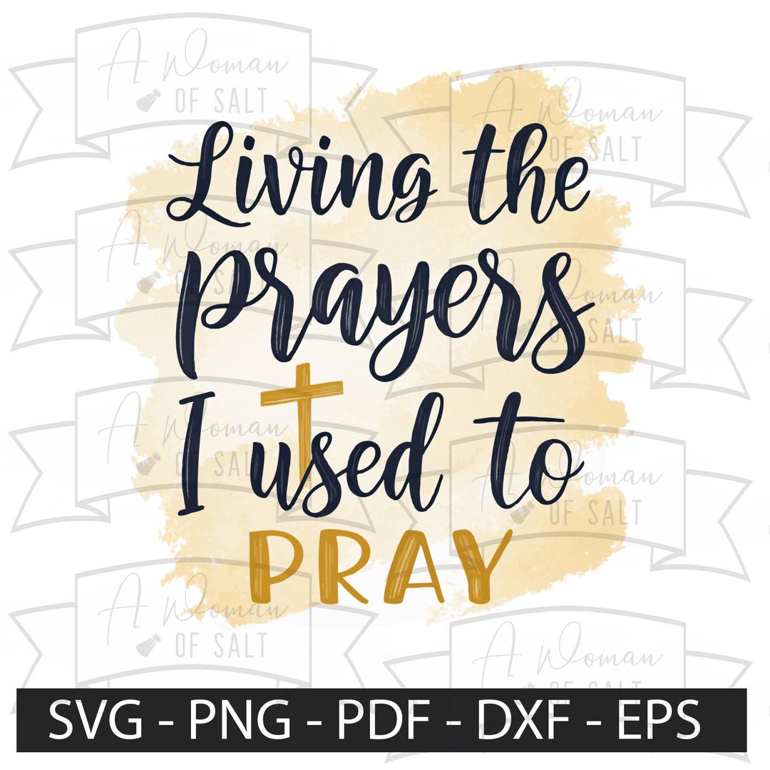 Living the Prayers I Used to Pray, Christian Prayer Design, Svg Png Eps ...