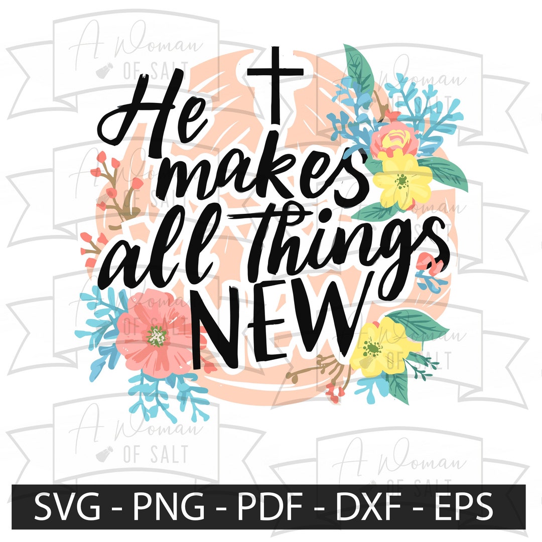Faith Svg, He Makes All Things New, Christian Digital Files, Bible ...